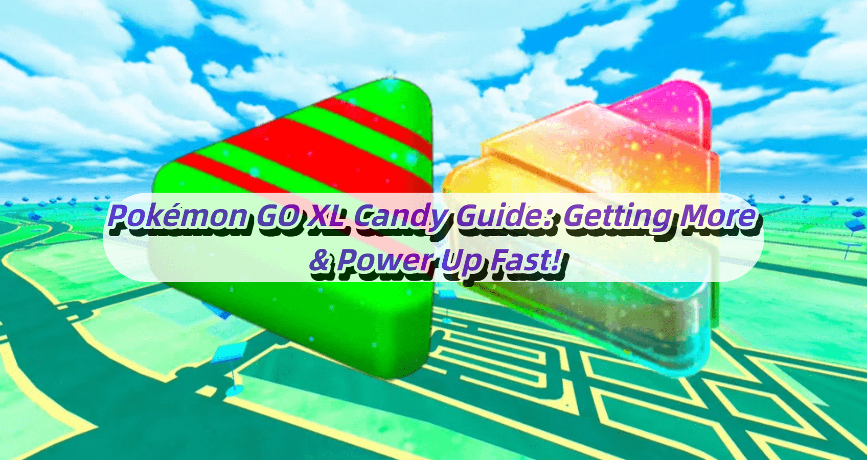 Pokémon GO XL Candy Guide: Getting More & Power Up Fast!